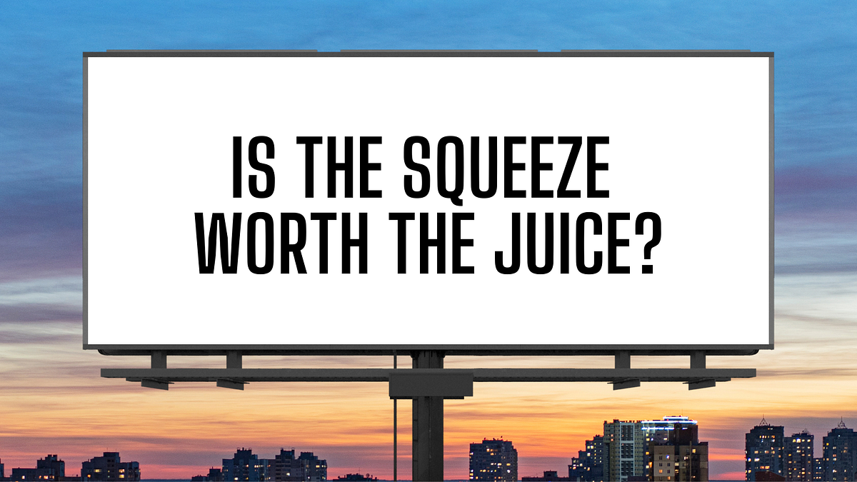 Is the squeeze worth the juice?. If life is abundant, then why do we ...