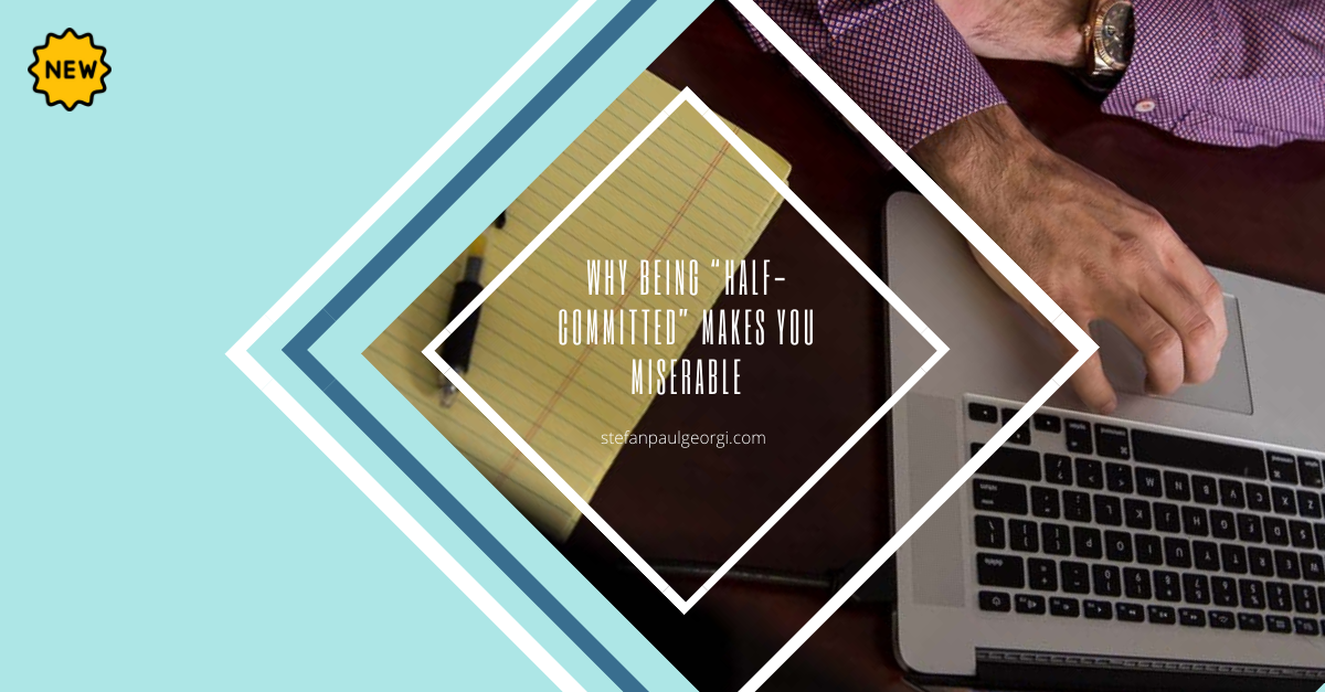 Why Being “Half-Committed” Makes You Miserable | by Stefan Georgi | Medium