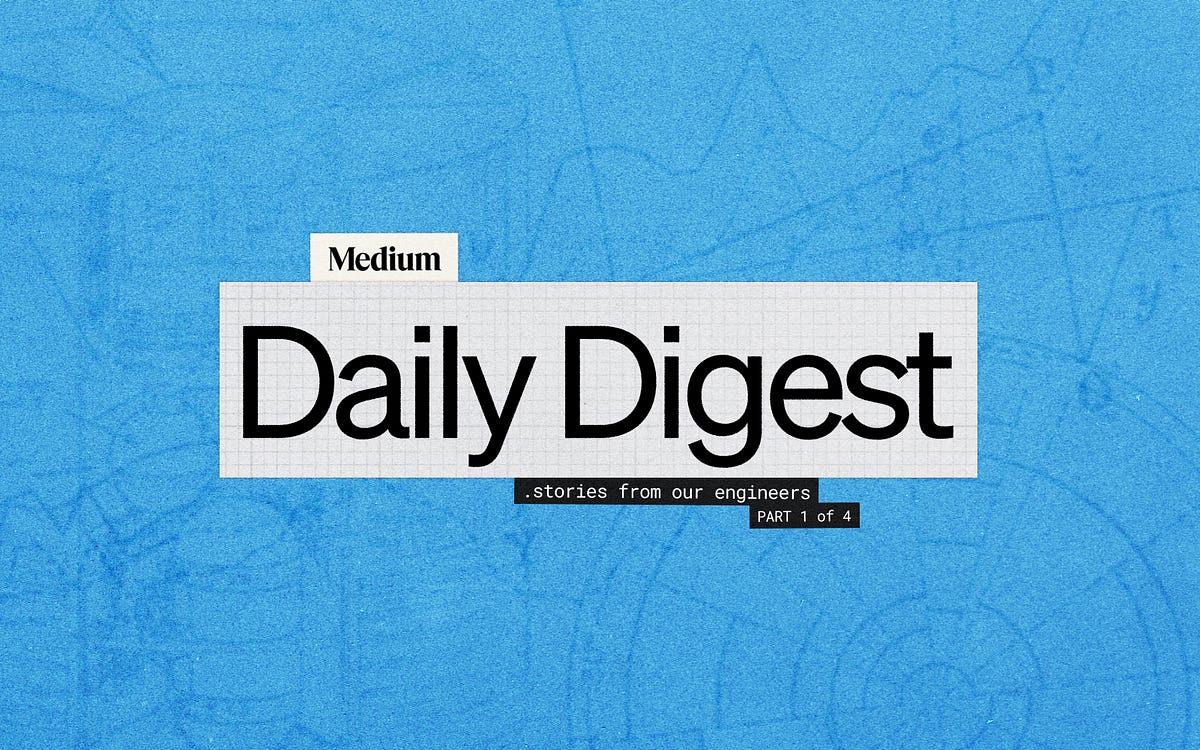 Engineering stories behind the Medium Daily Digest Algorithm: Part 1 ...