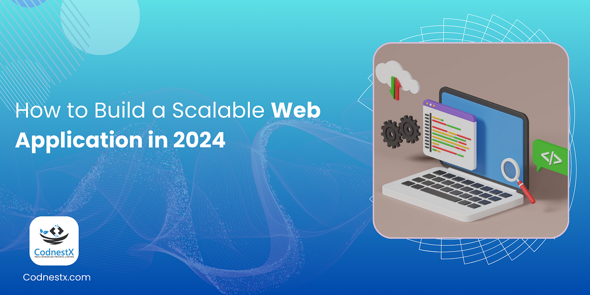 How to Build a Scalable Web Application in 2024 | by CodnestX | Oct ...