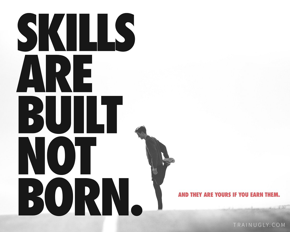 Skills Are Built, Not Born. You know what continues to upset me in ...