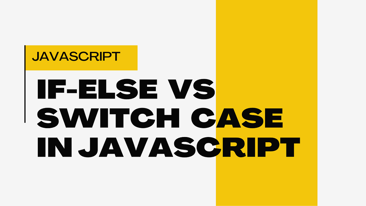 If-Else vs Switch Case in JavaScript — Which One is Better for Developers | by devhonufa | Front ...