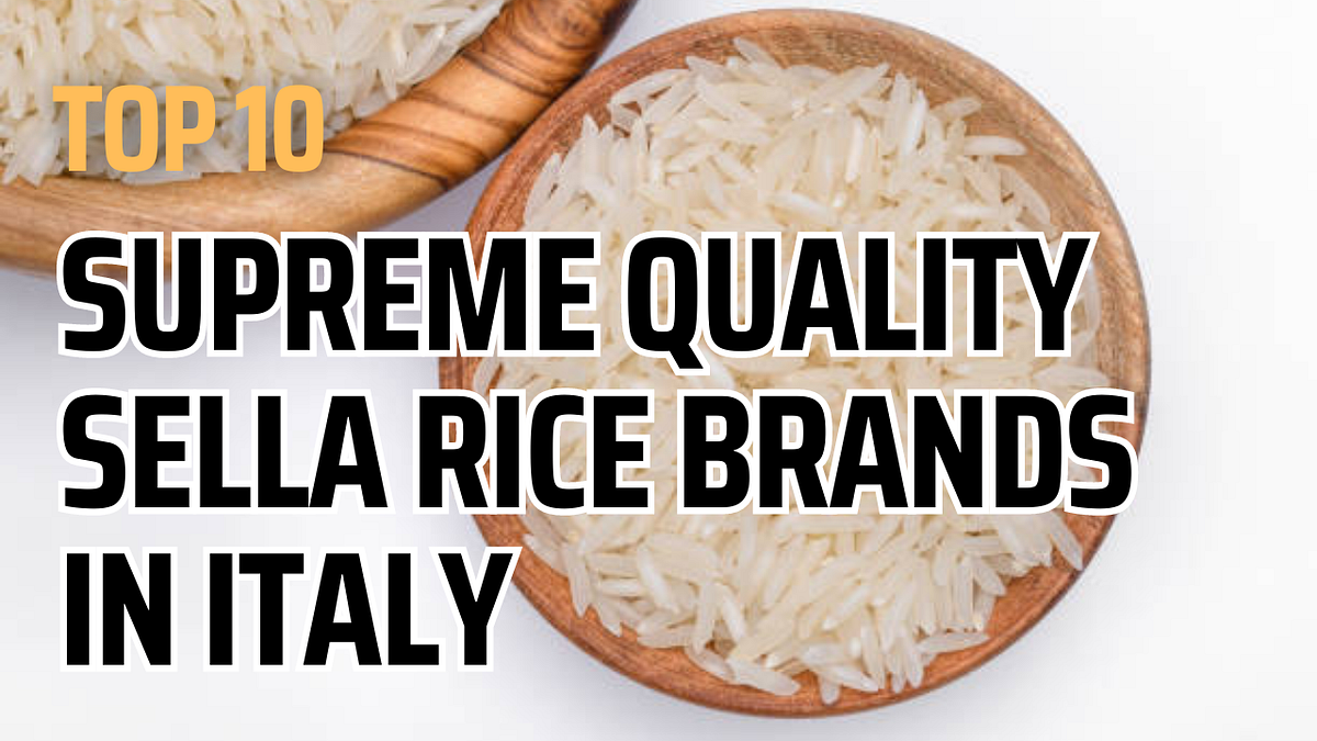 Supreme Quality Sella Rice Brands in Italy | by Farman Rind | Apr, 2024 ...