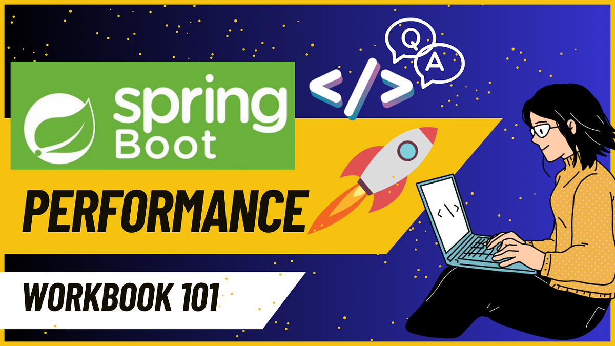 The Ultimate Spring Boot Performance 101 Workbook | by Varsha Das | Level Up Coding