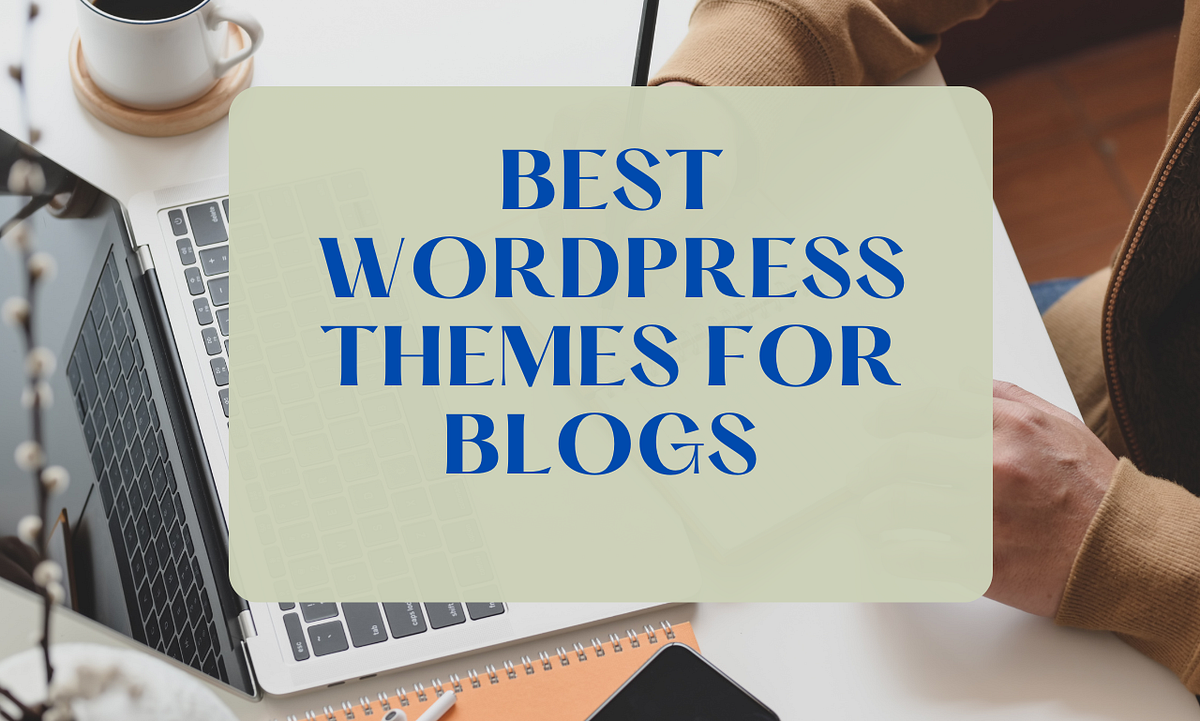 Best WordPress Themes for Blogs. Having too Numerous options can… | by ...