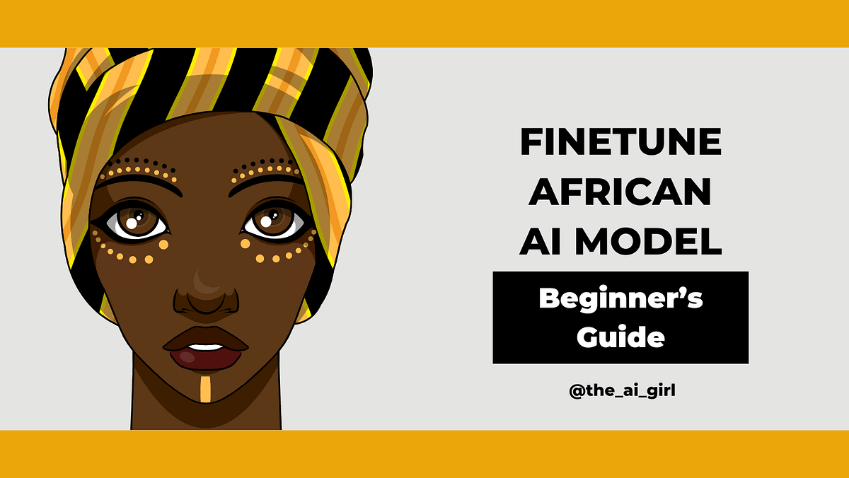 How to Fine-Tune AI Models on African Datasets: A Beginner's Guide to ...