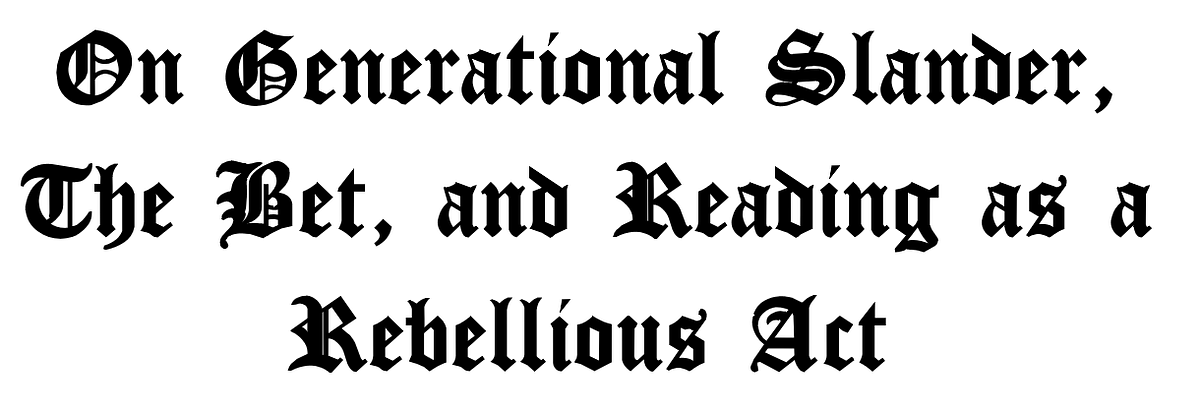 On Generational Slander, The Bet, and Reading as Rebellious Act | by J ...