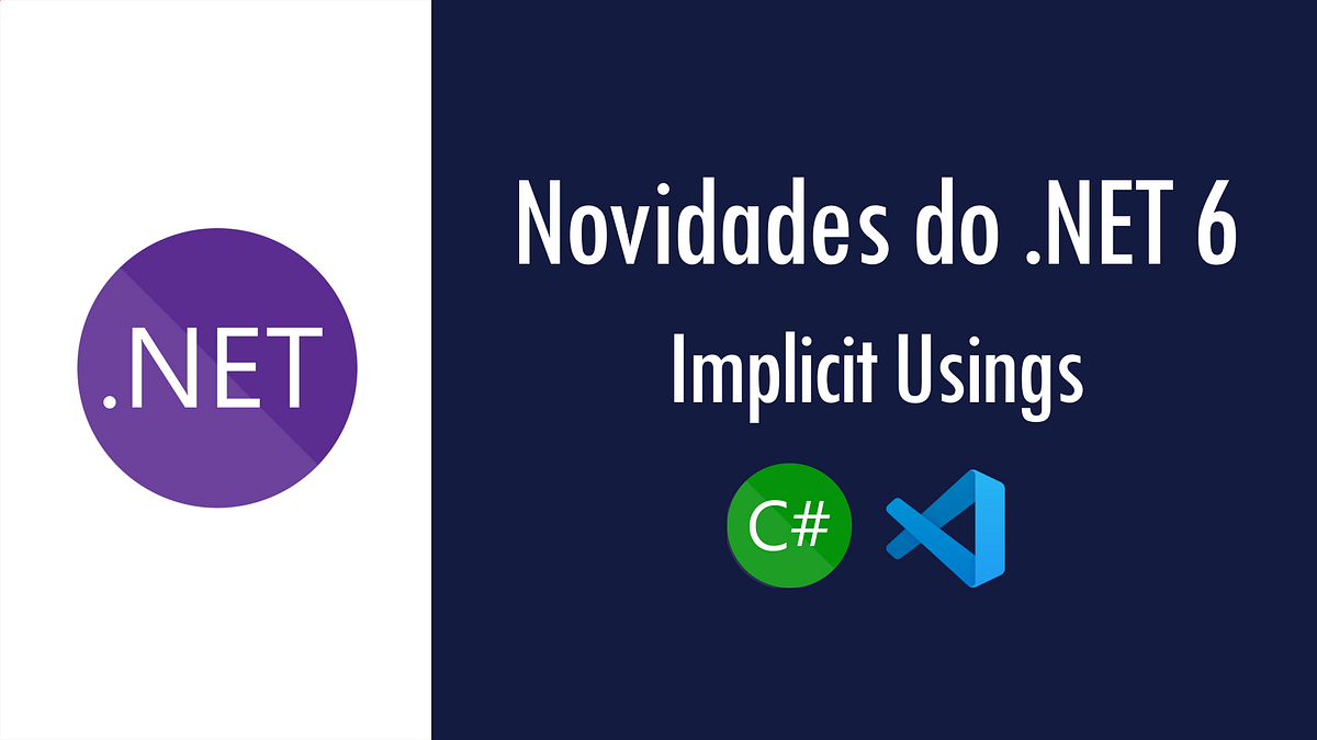 Novidades do .NET 6: Implicit Usings | by Renato Groffe | Medium