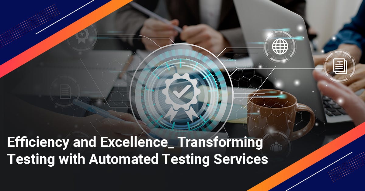 Efficiency And Excellence Transforming Testing With Automated Testing Services By Devvsandy