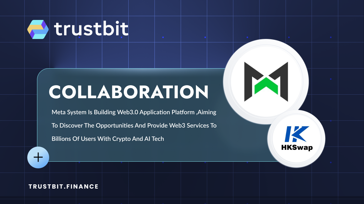 Trustbit Exchange Partners with Meta System and HKswap: Uniting ...