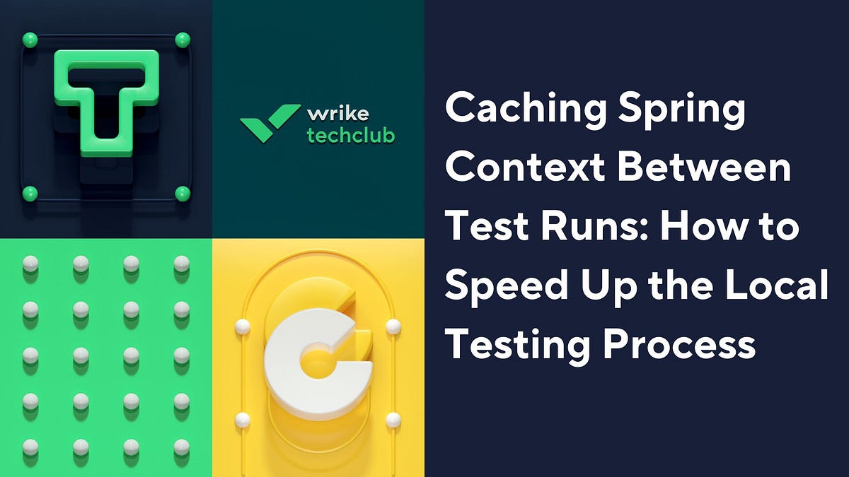 Caching Spring Context Between Test Runs: How to Speed Up the Local ...