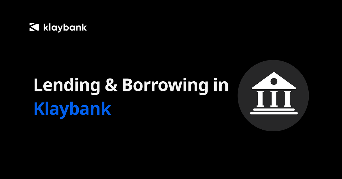 What is Lending & Borrowing Protocol? | by klaybank | Dec, 2021 | Medium | Klaybank