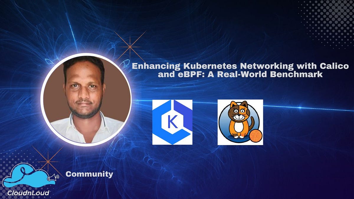 Enhancing Kubernetes Networking with Calico and eBPF: A Real-World ...