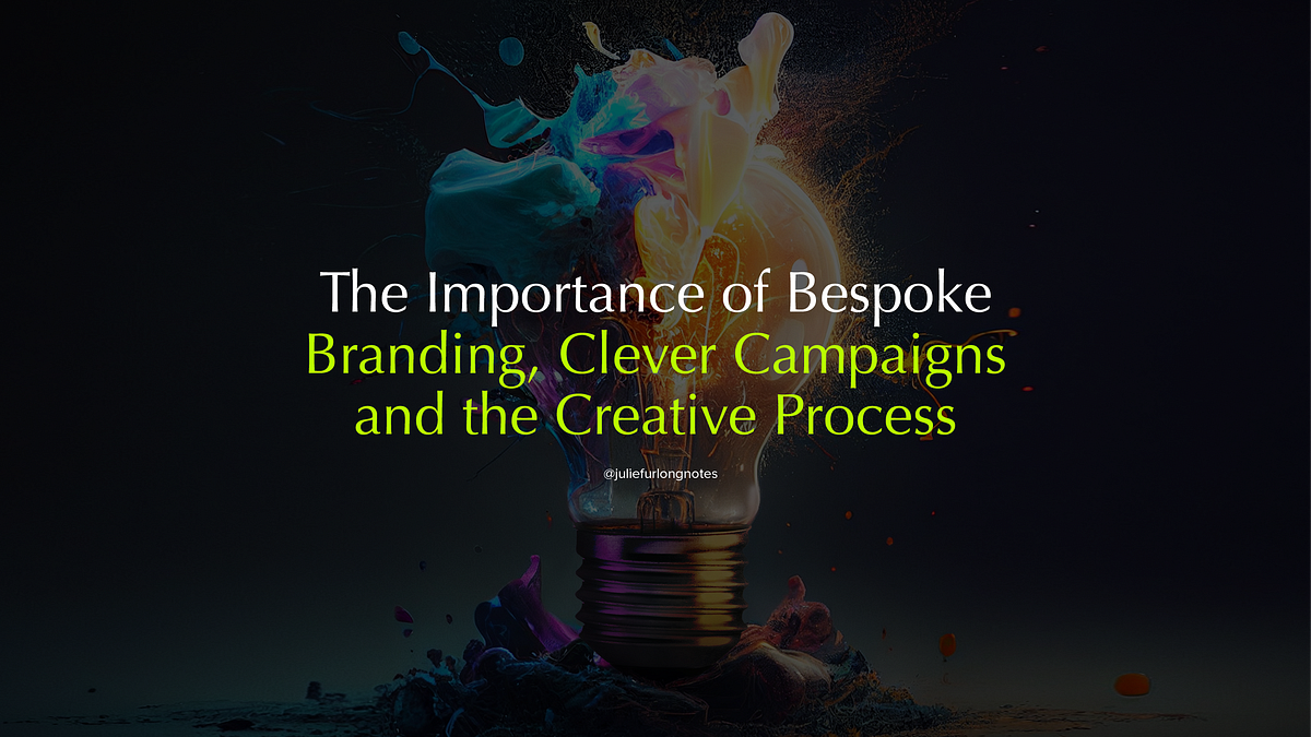 The Importance of Bespoke Branding, Clever Campaigns and the Creative ...