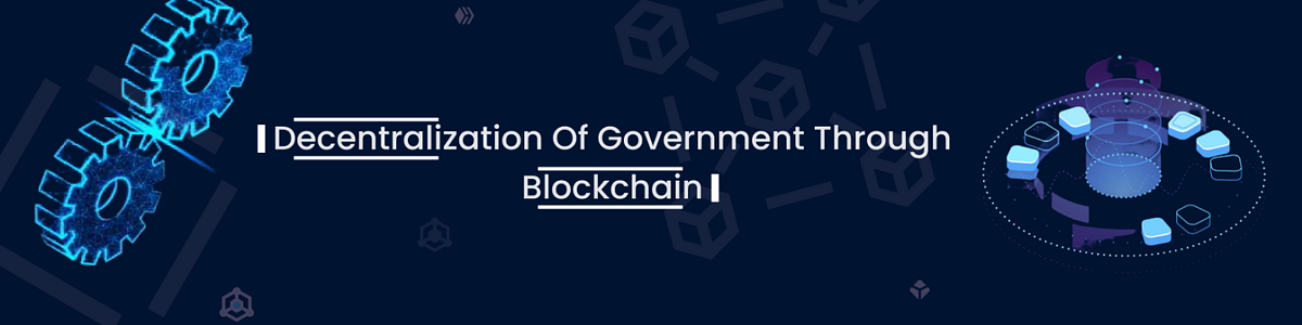 Decentralization of Government Through Blockchain | by Yumnah | Parsec Institute