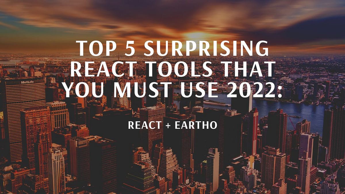 Top 5 Surprising React Tools That You Must Use 2022 By Midge Medium