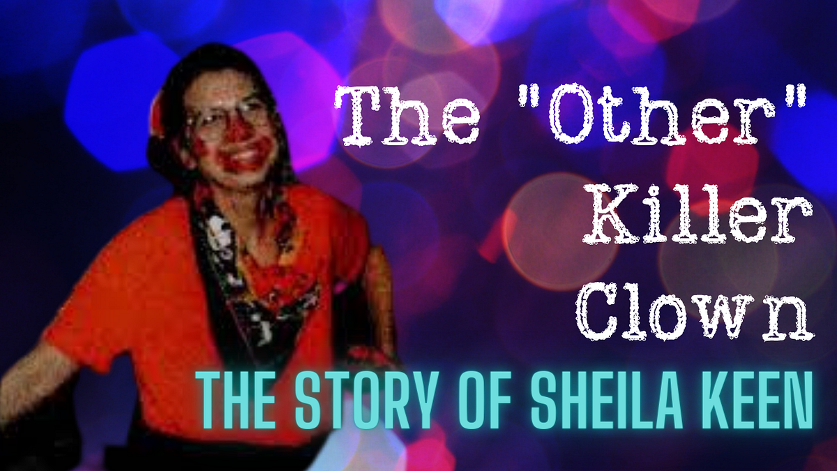 Killer Clown, Sheila Keen, Finally Goes to Trial in Decades-Old Murder ...