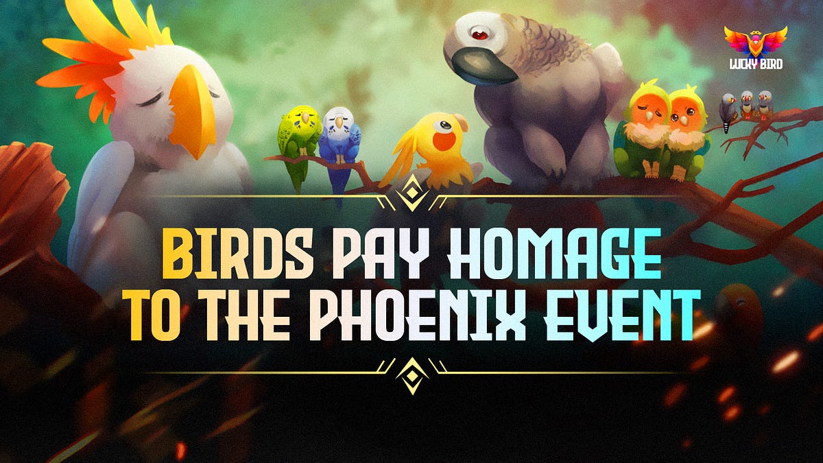 Birds pay homage to the phoenix Event | by LuckyBird | LuckyBird | Medium
