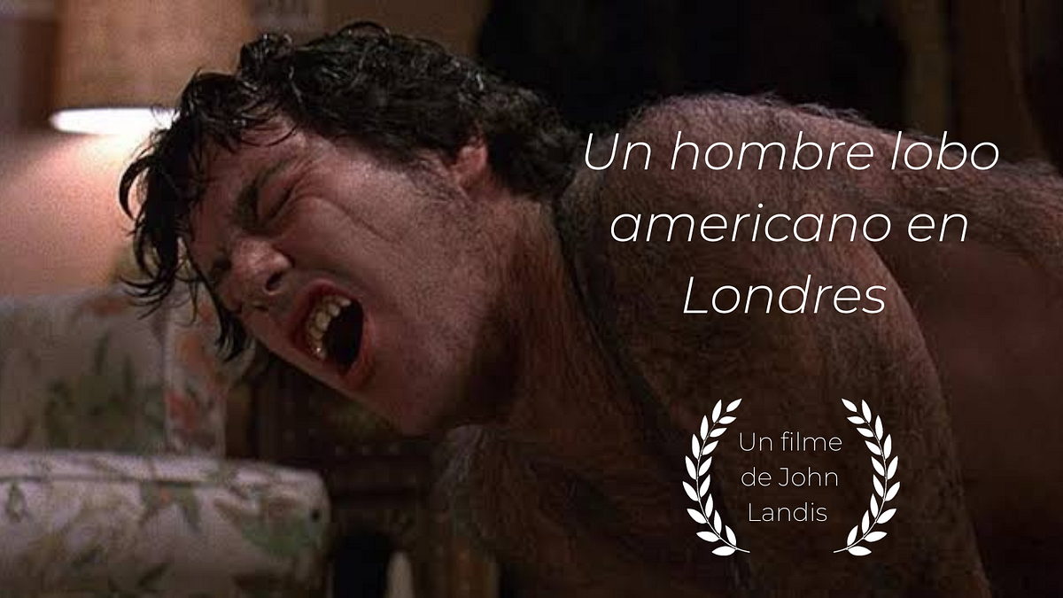 Un hombre lobo americano en Londres | by Julián Nacach | Medium