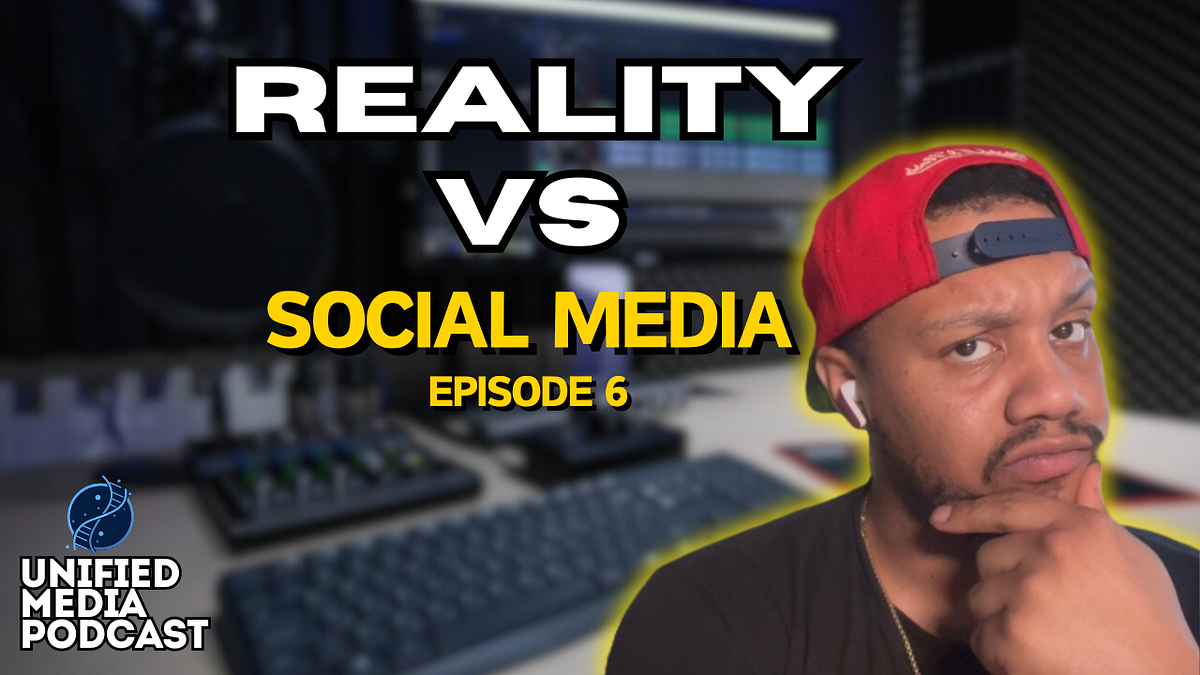 Unified Media (Dropping Gems) Podcast EP 6 | REALITY VS SOCIAL MEDIA ...