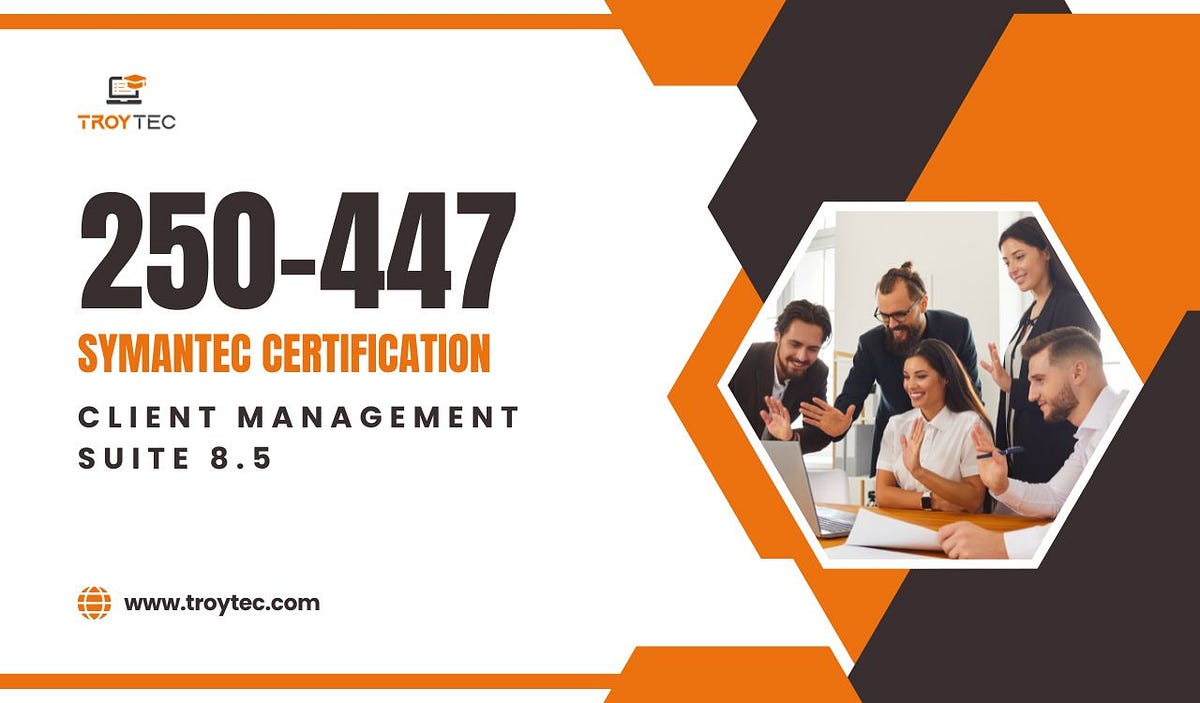 250–447 Administration of Symantec Client Management Suite 8.5 Exam ...