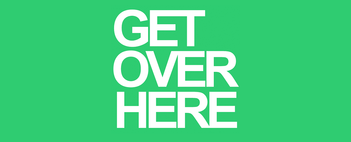 Get Over Here: A WebApp. Its on the Internet | by Shaun D | STUDIO ZERO ...
