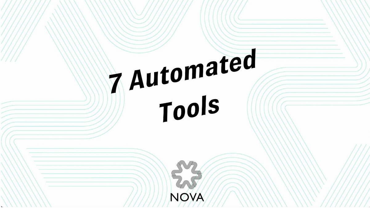 7 Automated tools to use within the Nova platform. | by Team Nova ...
