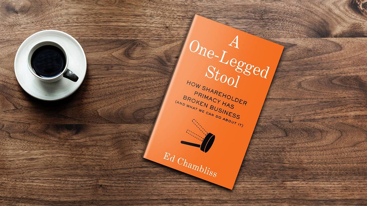 A One-Legged Stool. How Shareholder Primacy Has Broken… | by Ed ...