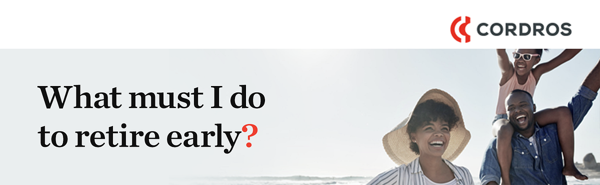 What must I do to Retire Early?. Recently, a young hardworking lady ...