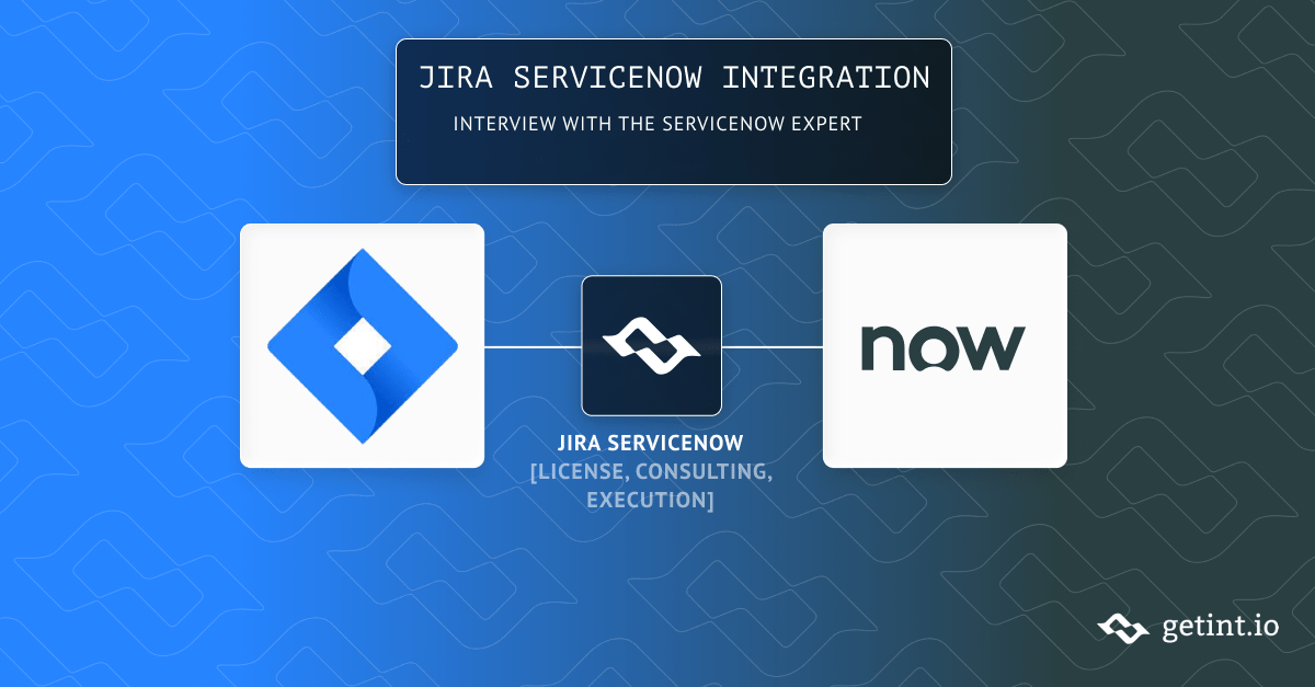 Integrating Jira with ServiceNow. Interview with ServiceNow expert. | by Getint.io - One app to ...