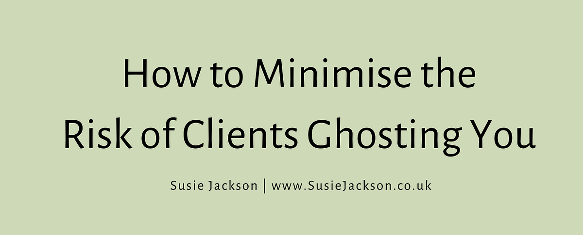 How to Minimise the Risk of Clients Ghosting You | by Susie Jackson | Medium