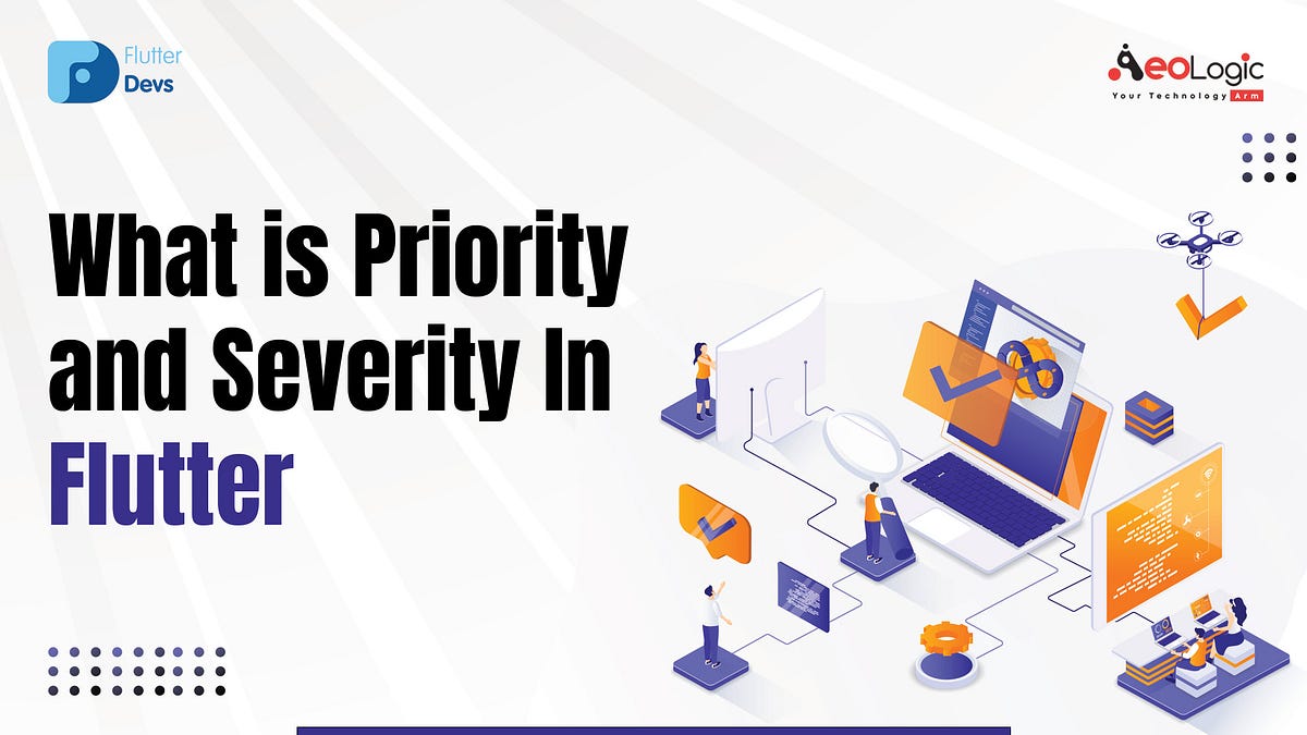 What is Priority and Severity In Flutter | by Pragati | FlutterDevs