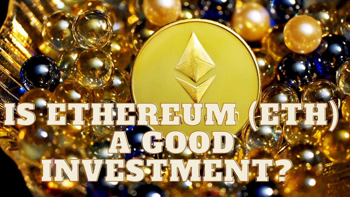 Is Ethereum (ETH) a Good Investment? | by Mr. Plan ₿ | Coinmonks | Medium
