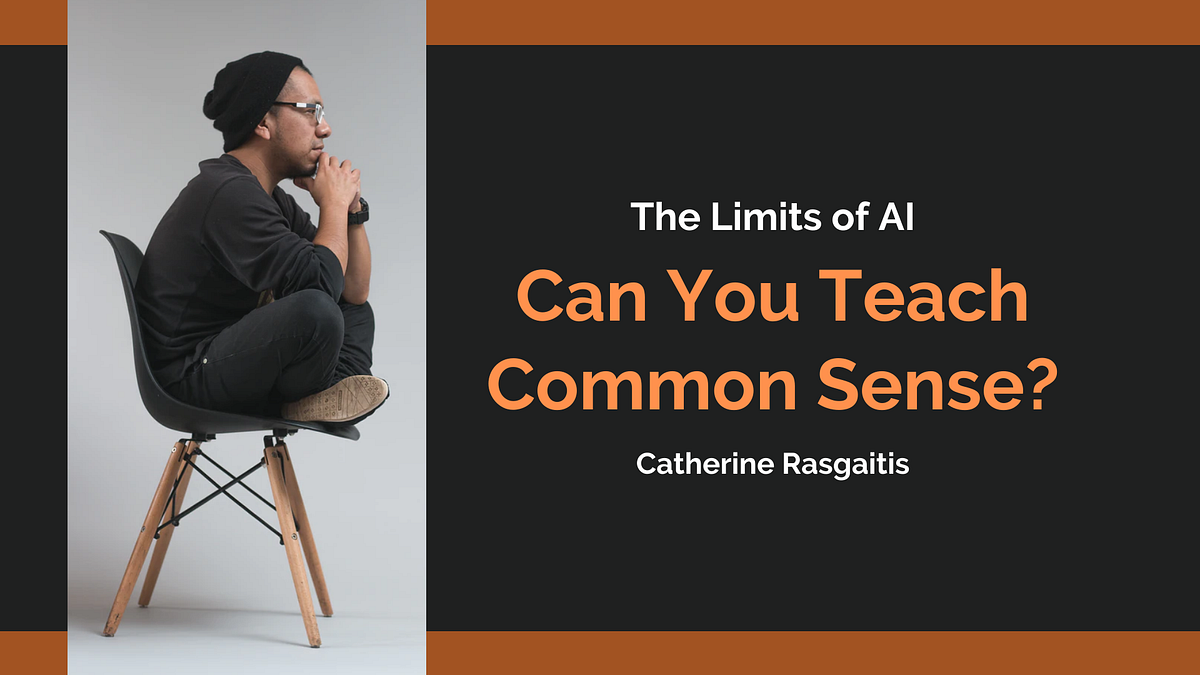 Can You Teach Common Sense?. The Limits of AI | by Catherine Rasgaitis ...