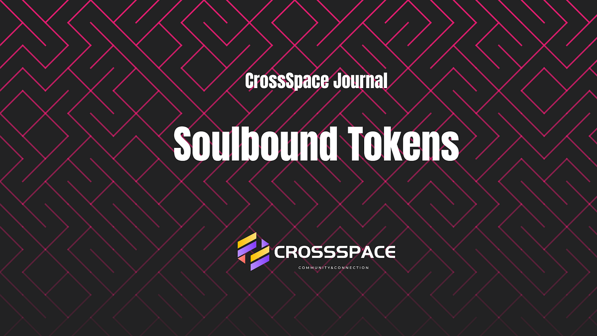 Soulbound Token and Real-life Use Cases | by CrossSpace | Medium