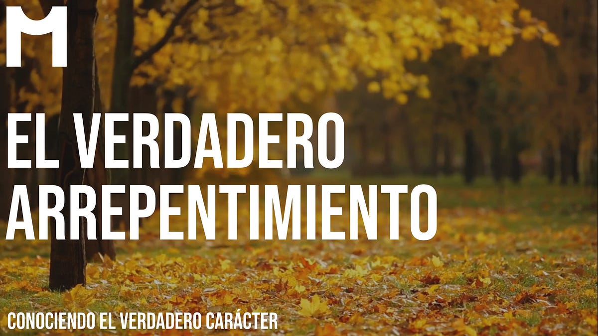 El Verdadero Arrepentimiento. A veces tenemos un significado erróneo ...