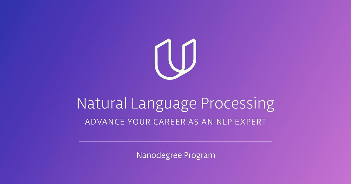Natural Language Processing Nanodegree Program: What You’ll Learn | by Luis Serrano | Udacity ...