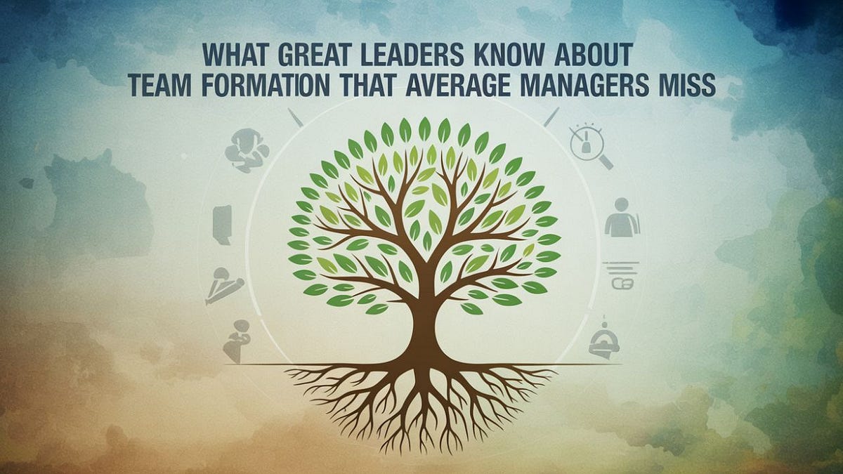 What Great Leaders Know About Team Formation That Average Managers Miss ...