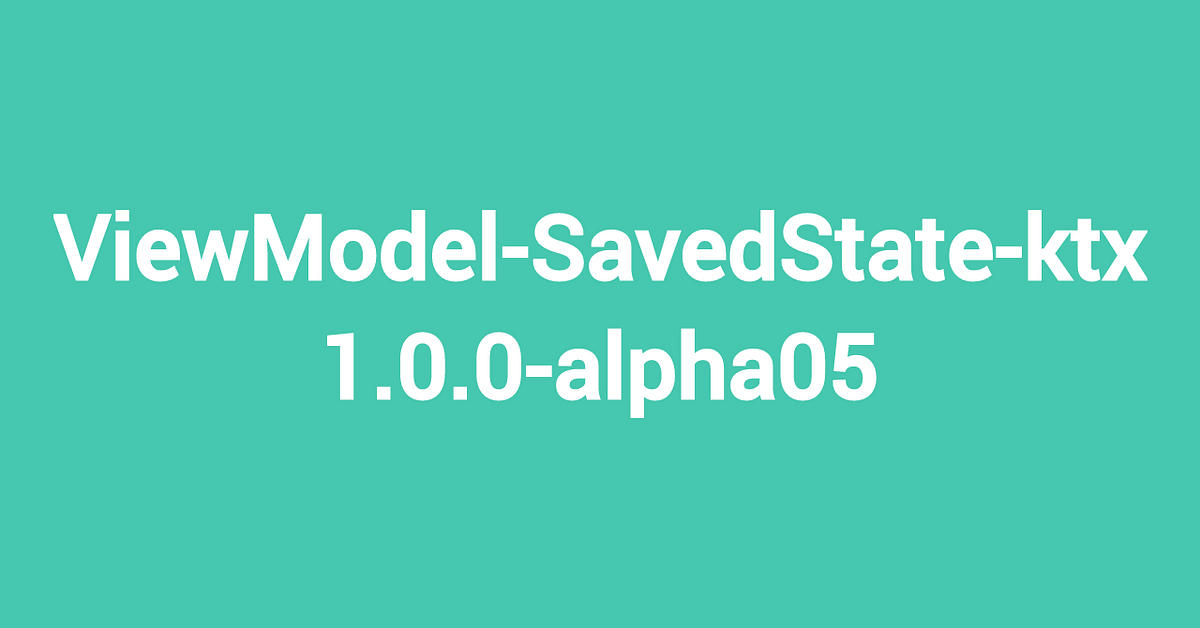 [Android] Released ViewModel-SavedState-ktx, an easy-to-use library for SavedStateHandle | by ...