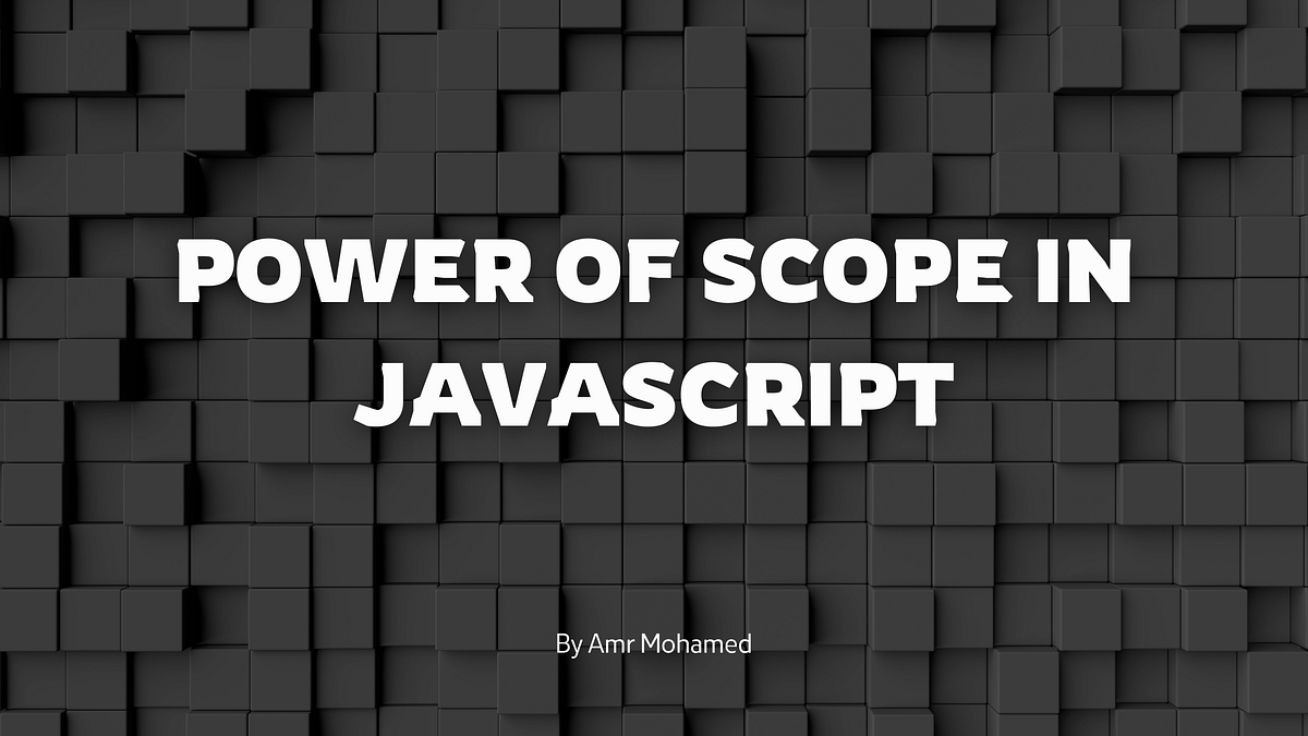 Power of Scope in JavaScript: Why Every Developer Should Master It | by Amr Mohamed | Medium