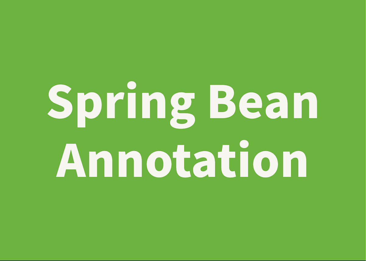 Spring Bean Annotation. In this article, we’ll go through what… | by Georgios Nikolaos ...