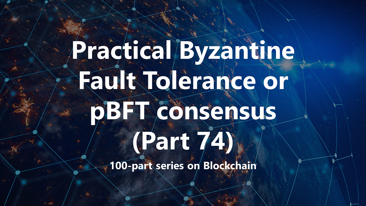 Practical Byzantine Fault Tolerance or pBFT consensus in Blockchain (Part 74) | by Techskill ...