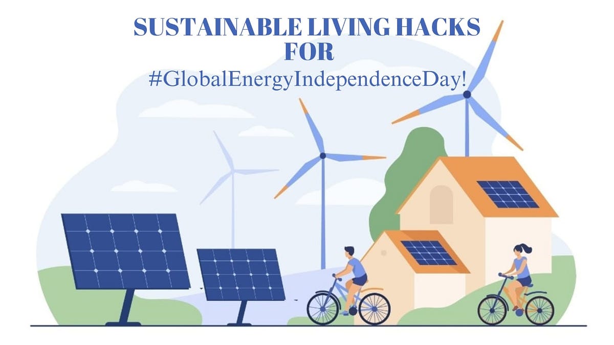 Celebrate Global Energy Independence Day with Sustainable Living | by ...