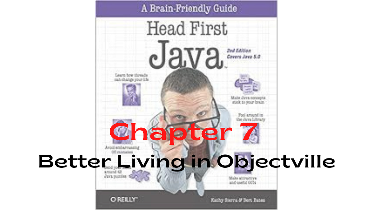 Head First Java Chapter 7 — Better Living in Objectville | by Yasuni Chamodya | Medium