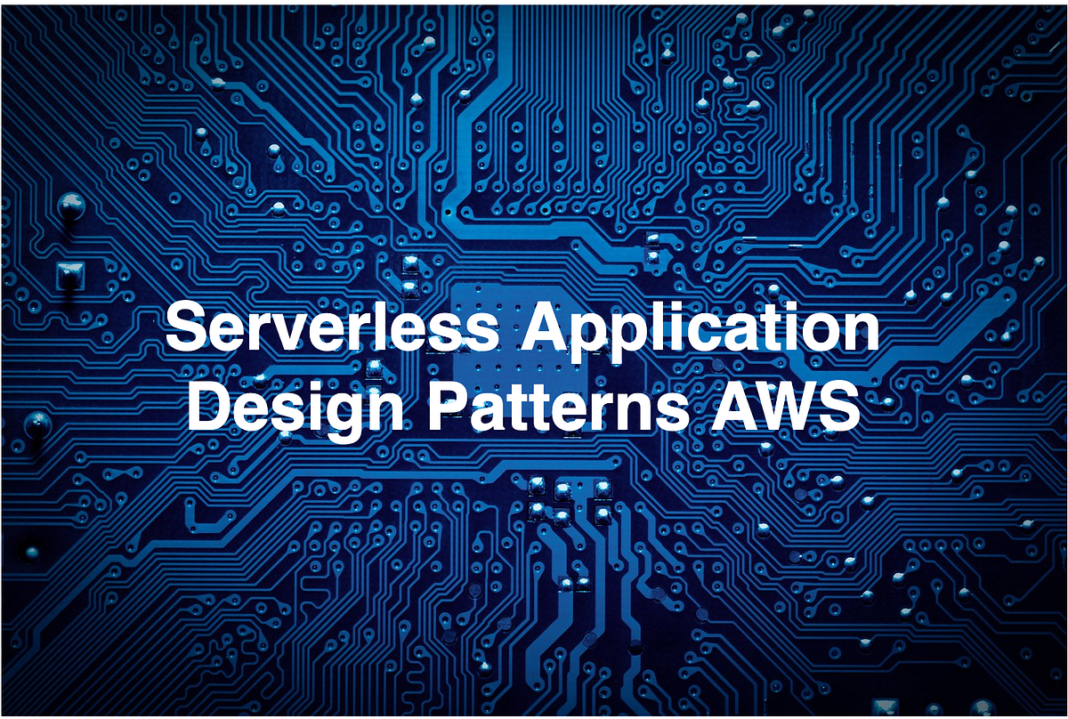 Serverless Application Design Patterns AWS | by Ram Vadranam | Stackademic