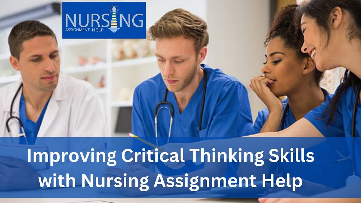 Improving Critical Thinking Skills with Nursing Assignment Help | by ...