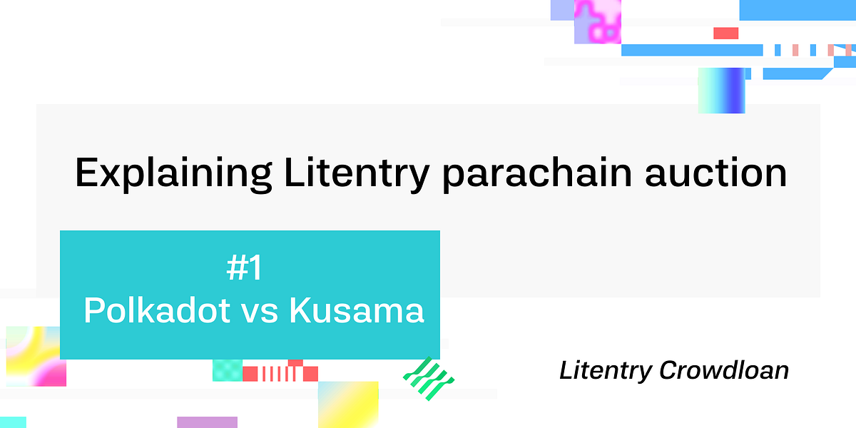 Explaining Litentry Parachain Auction (I) — Polkadot vs Kusama | by Hanwen Cheng | Litentry ...