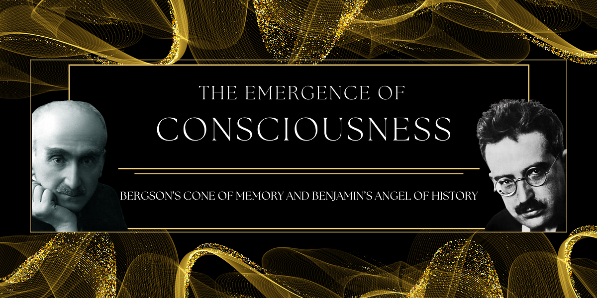 The Emergence of Consciousness. Bergson’s Cone of Memory and Benjamin’s ...