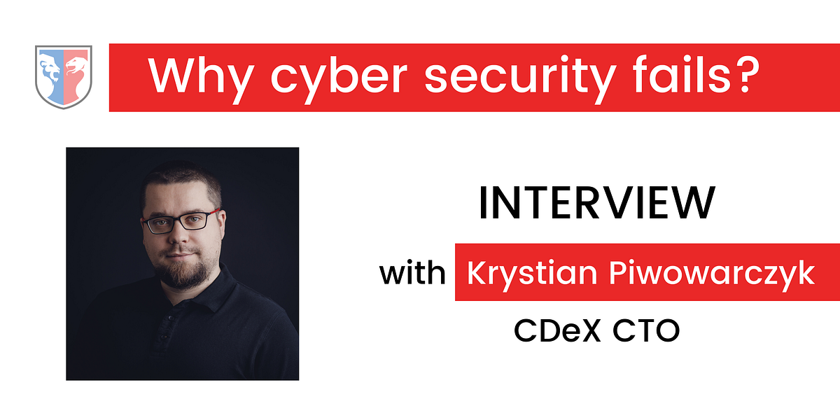 Why cyber security fails?. Inteview with Krystian Piwowarczyk —… | by ...