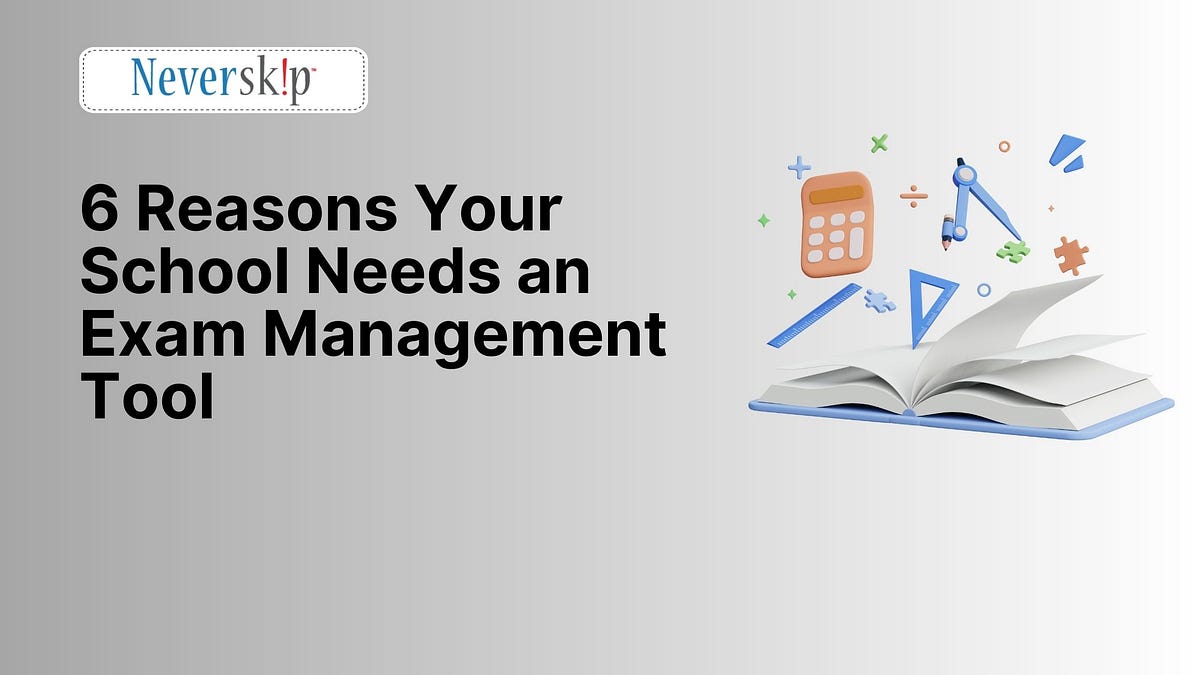 6 Reasons Your School Needs an Exam Management Tool | by Shankar J | Medium